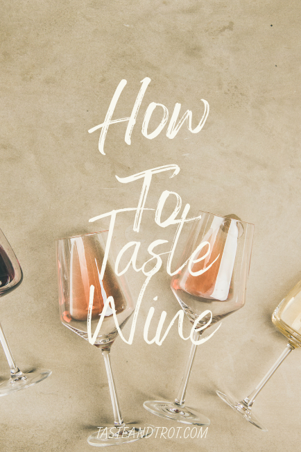 How to Taste Wine: A Beginner's Guide to Mastery - Taste & Trot